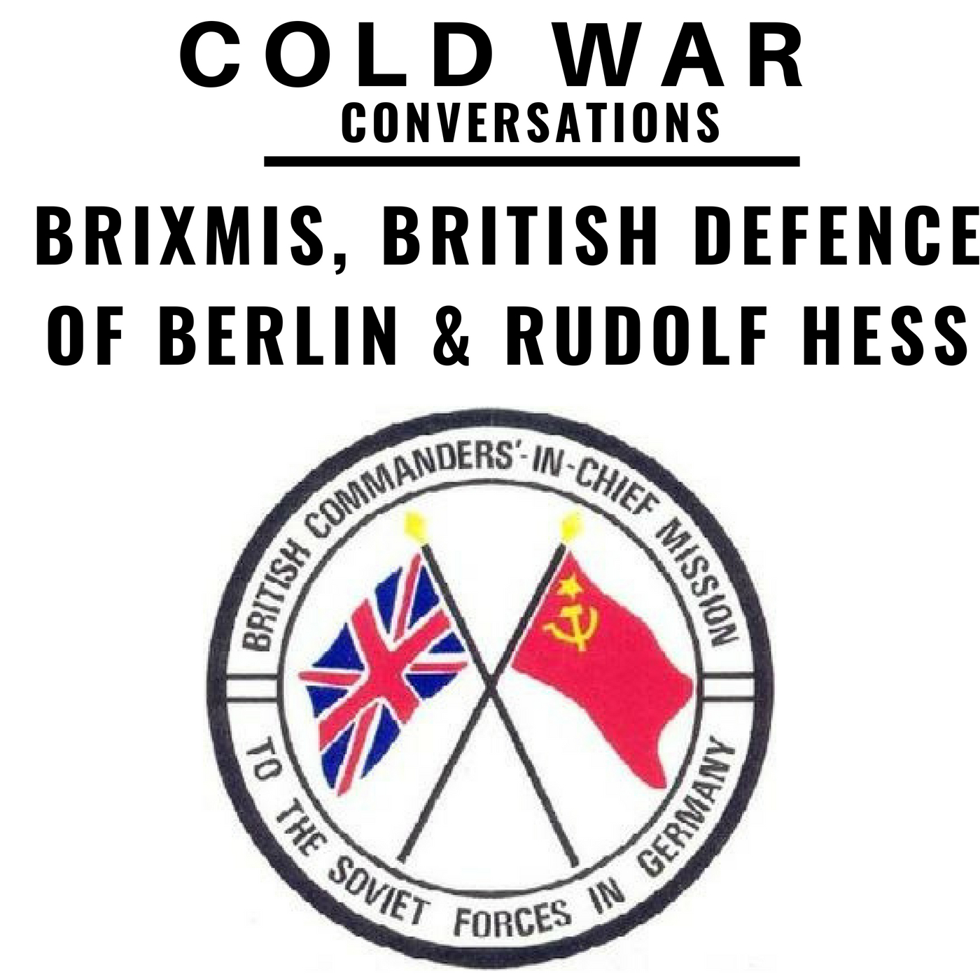 BRIXMIS, British defence of Cold War Berlin, and Hitler’s deputy Rudolf ...