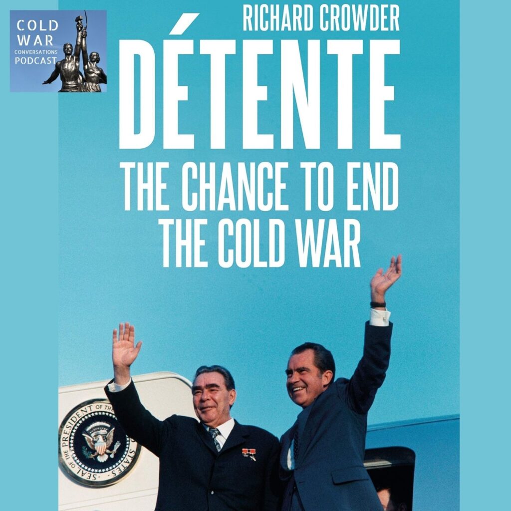 Détente – the chance to end the Cold War – Cold War Conversations Podcast