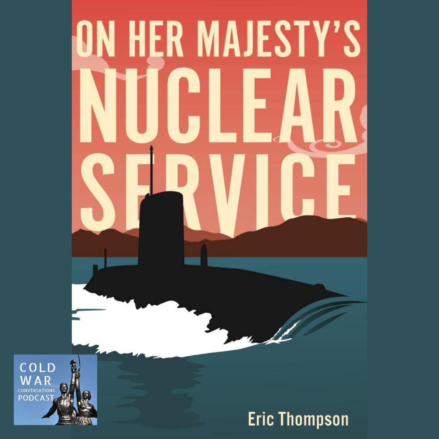 On Her Majesty’s Nuclear Submarine Service – Cold War Conversations Podcast