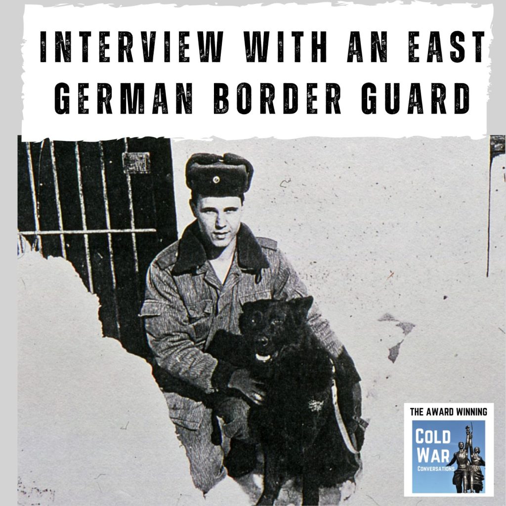 Interview with an East German Border Guard – Cold War Conversations Podcast